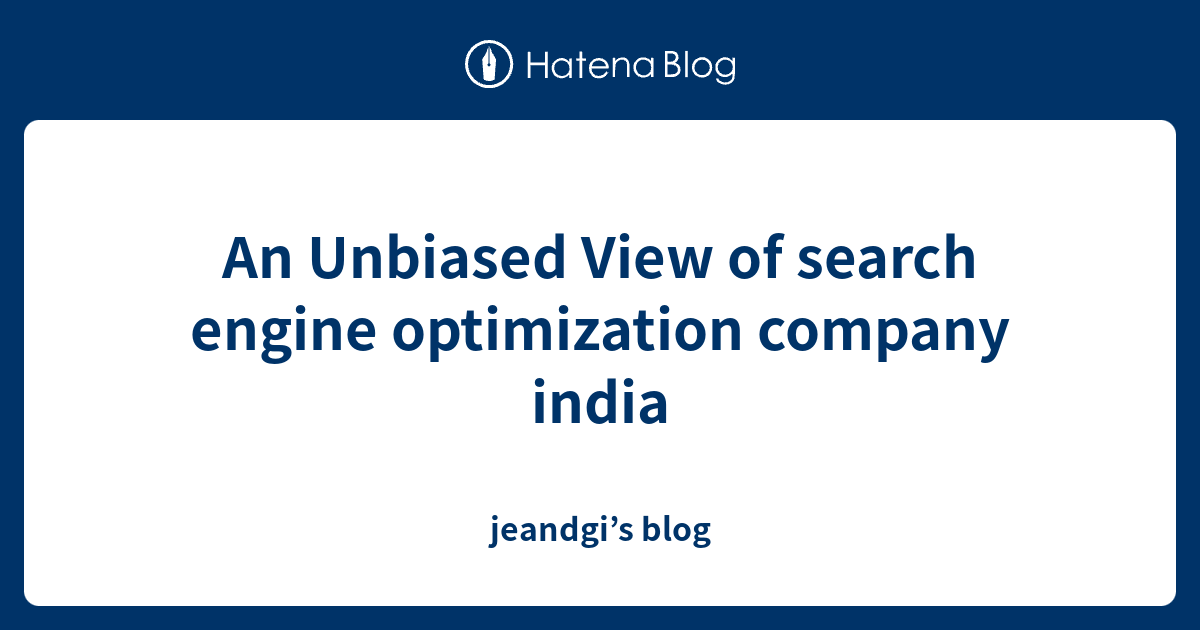 An Unbiased View of search engine optimization company india - jeandgi ...