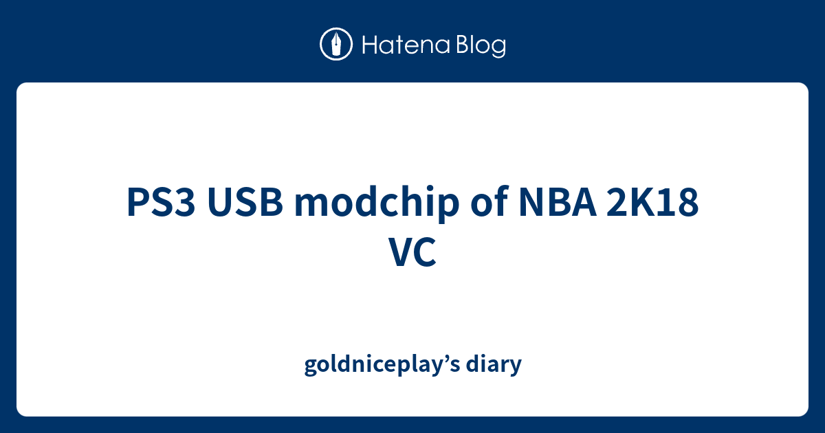 PS3 USB modchip of NBA 2K18 VC - goldniceplay’s diary