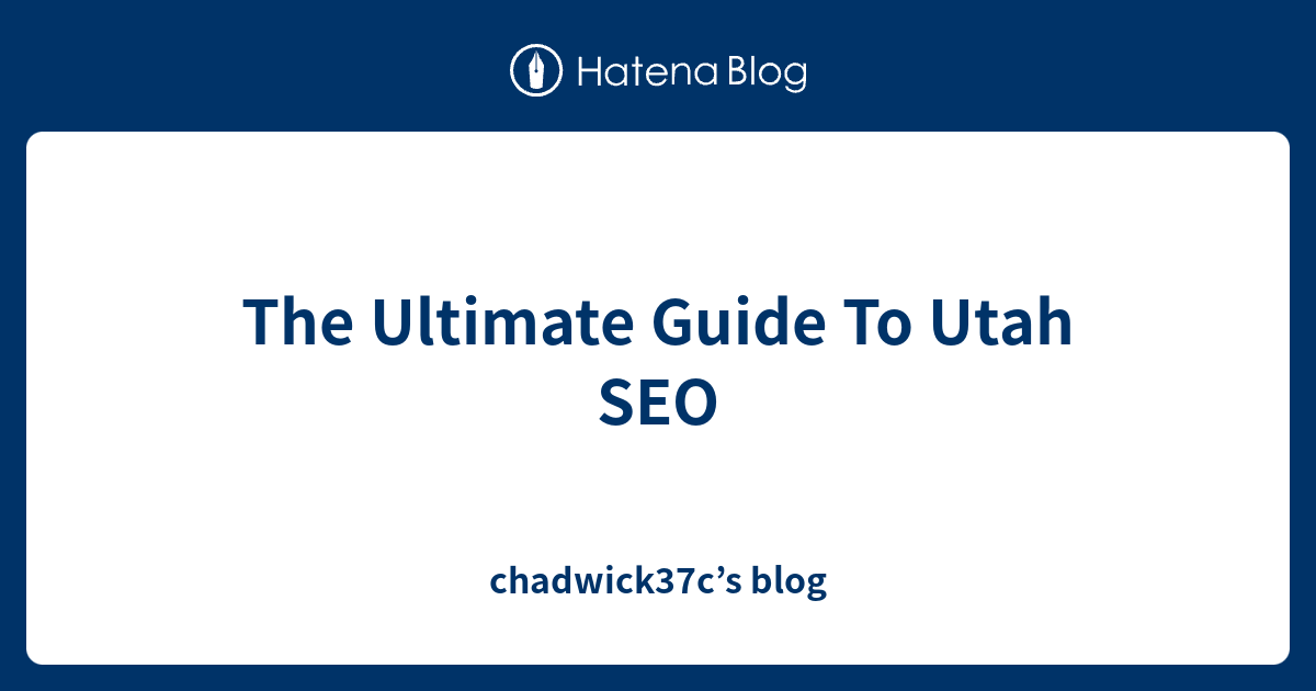 The Ultimate Guide To Utah SEO - chadwick37c’s blog