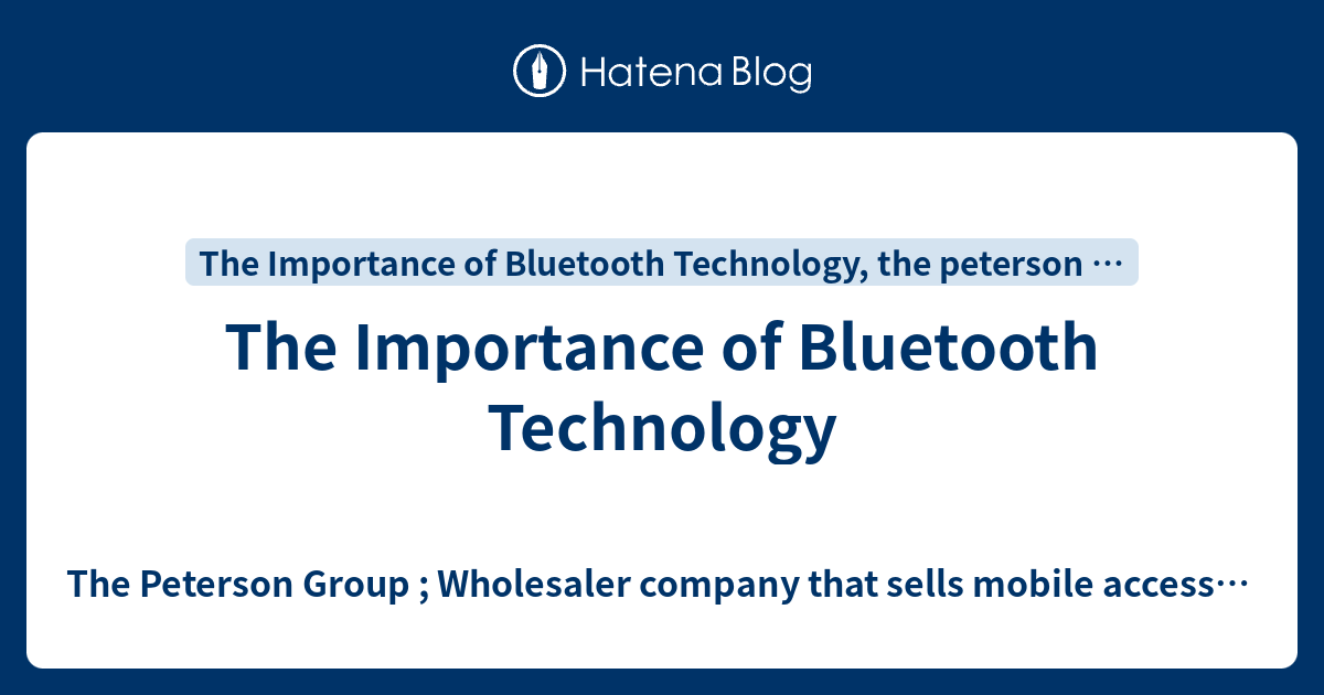 The Importance of Bluetooth Technology - The Peterson Group ...