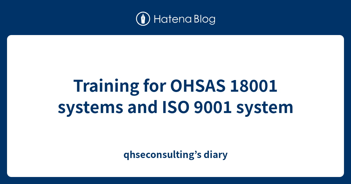 Training for OHSAS 18001 systems and ISO 9001 system - qhseconsulting’s ...