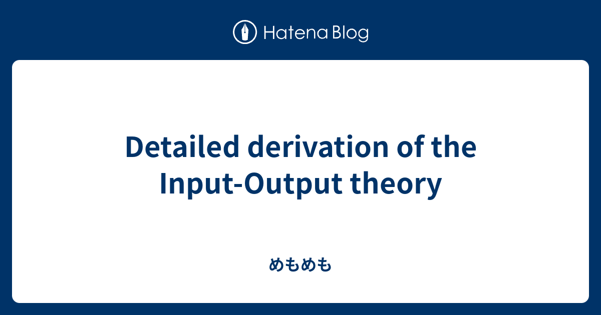 Detailed derivation of the Input-Output theory - めもめも