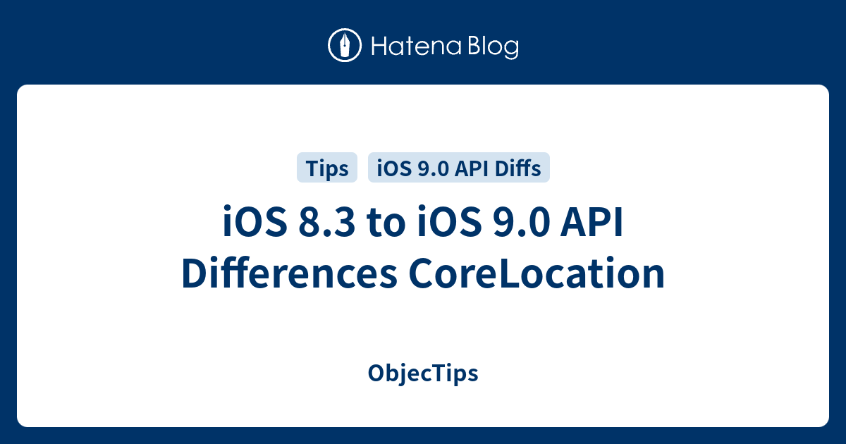iOS 8.3 to iOS 9.0 API Differences CoreLocation - ObjecTips