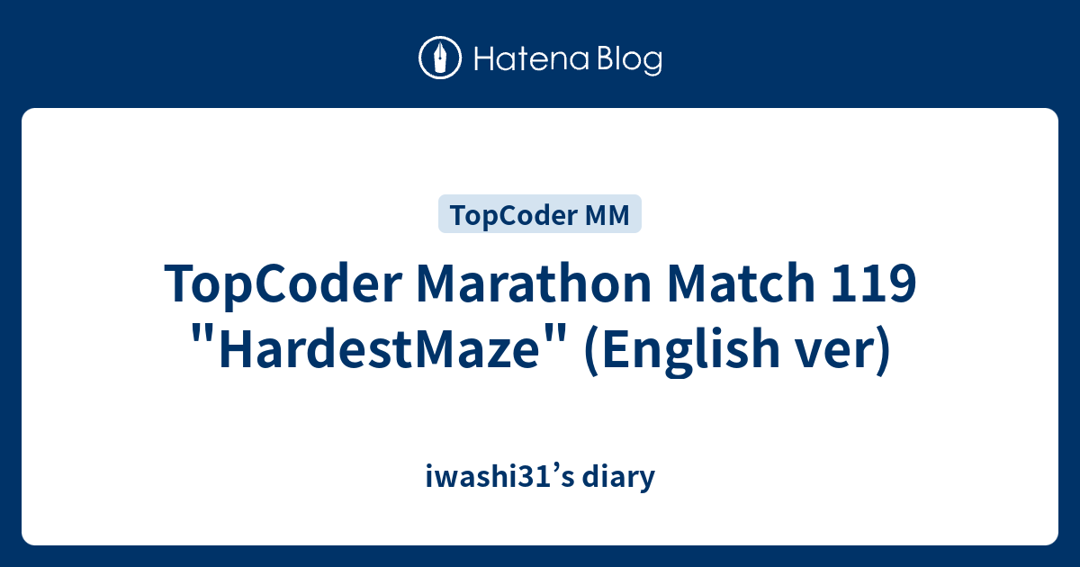 TopCoder Marathon Match 119 "HardestMaze" (English ver) - iwashi31’s diary