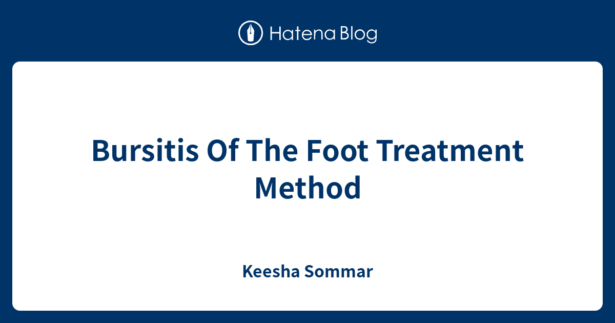 Bursitis Of The Foot Treatment Method - Keesha Sommar