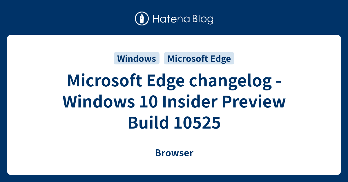 Microsoft Edge changelog - Windows 10 Insider Preview Build 10525 - Browser