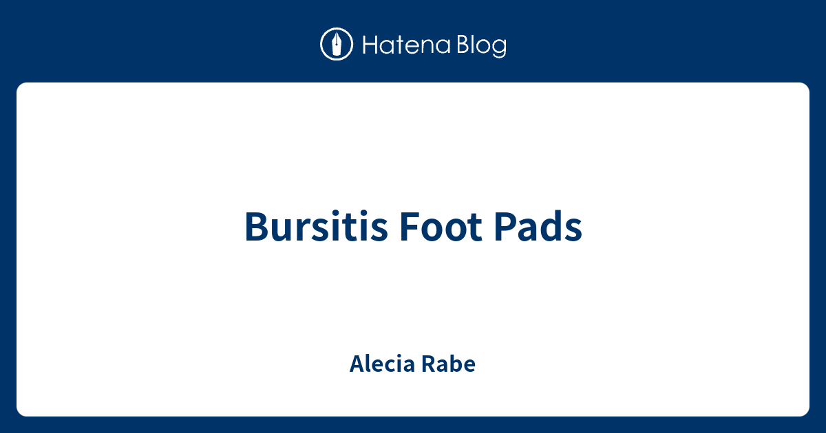 Bursitis Foot Pads - Alecia Rabe