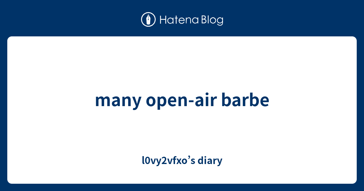 many open-air barbe - l0vy2vfxo’s diary