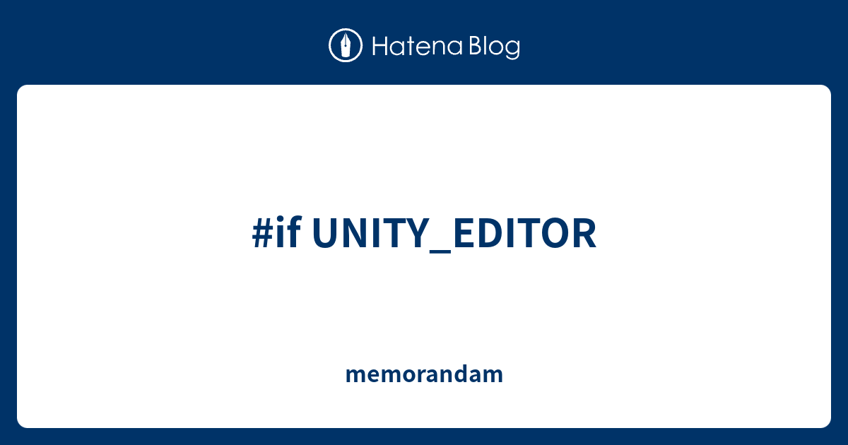 #if UNITY_EDITOR - memorandam