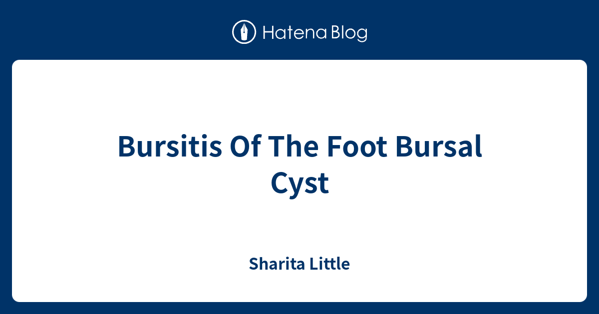 Bursitis Of The Foot Bursal Cyst - Sharita Little