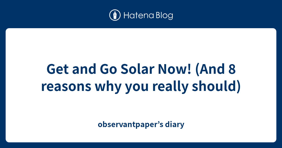 Get and Go Solar Now! (And 8 reasons why you really should ...