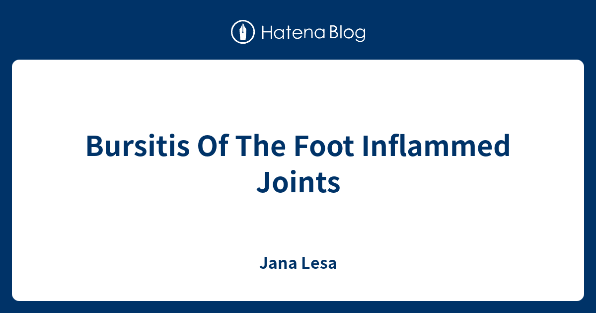 Bursitis Of The Foot Inflammed Joints - Jana Lesa