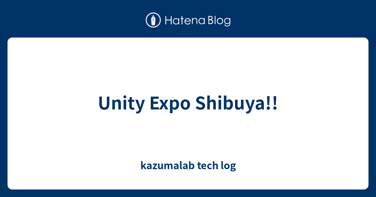 Unity Expo Shibuya!! - kazumalab tech log
