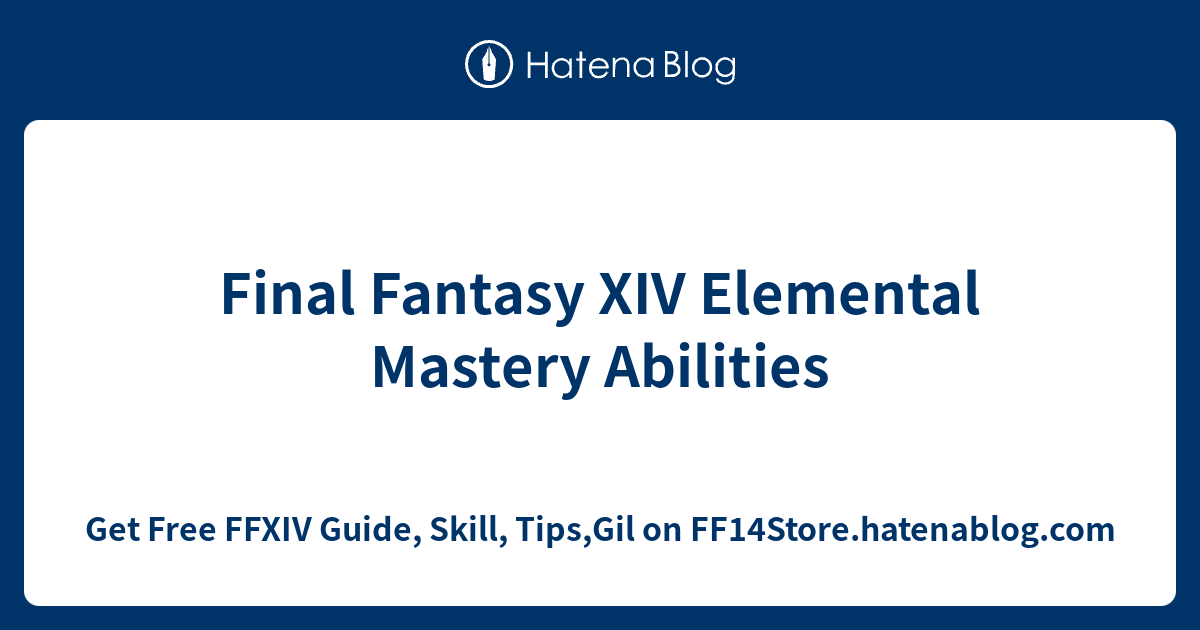 Final Fantasy XIV Elemental Mastery Abilities - Get Free FFXIV Guide ...