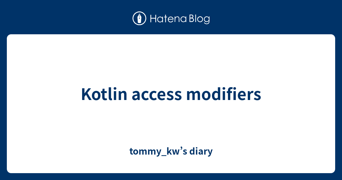 Kotlin access modifiers - tommy_kw’s diary