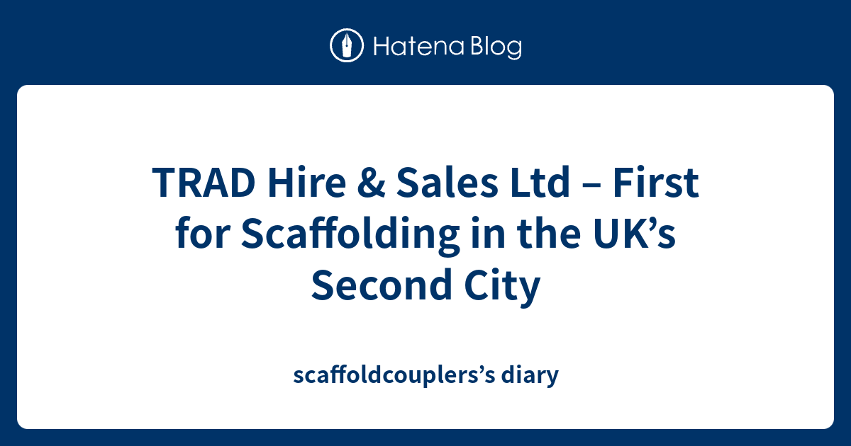 TRAD Hire & Sales Ltd – First for Scaffolding in the UK’s Second City ...