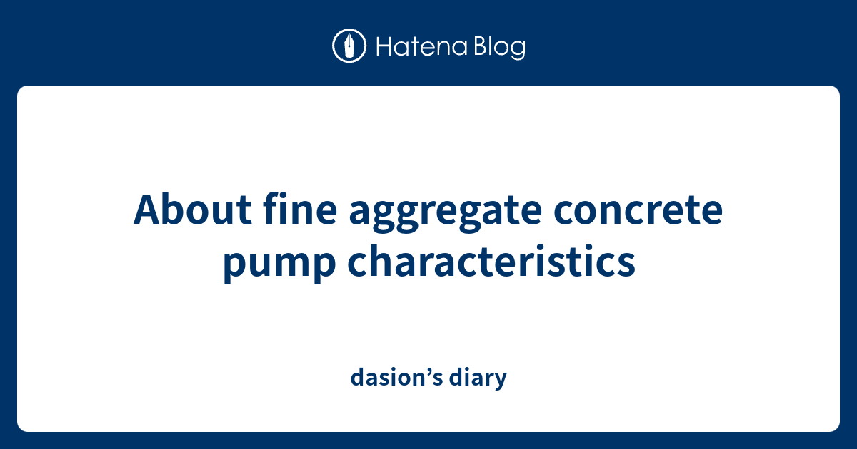 About fine aggregate concrete pump characteristics - dasion’s diary