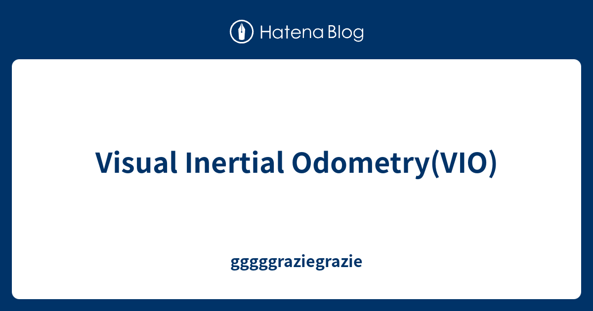 Visual Inertial Odometry(VIO) - gggggraziegrazie