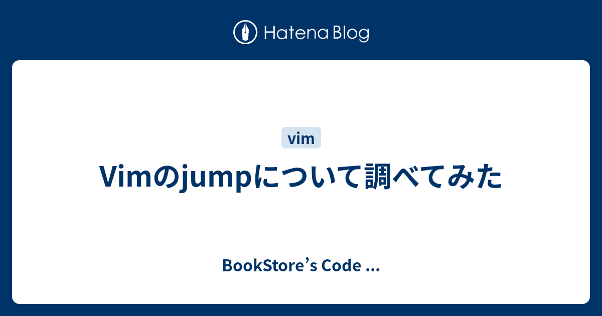 Vimのjumpについて調べてみた - BookStore’s Code ...