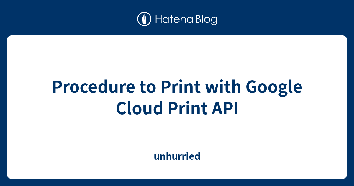 Procedure to Print with Google Cloud Print API - unhurried