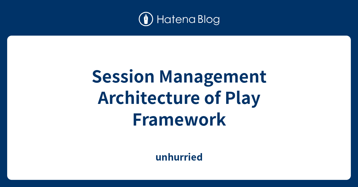 Session Management Architecture of Play Framework - unhurried