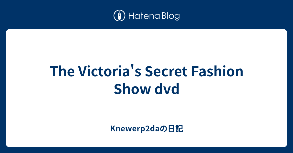 The Victoria's Secret Fashion Show dvd - Knewerp2daの日記