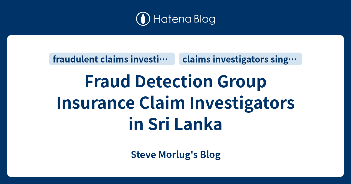 Fraud Detection Group Insurance Claim Investigators in Sri Lanka ...