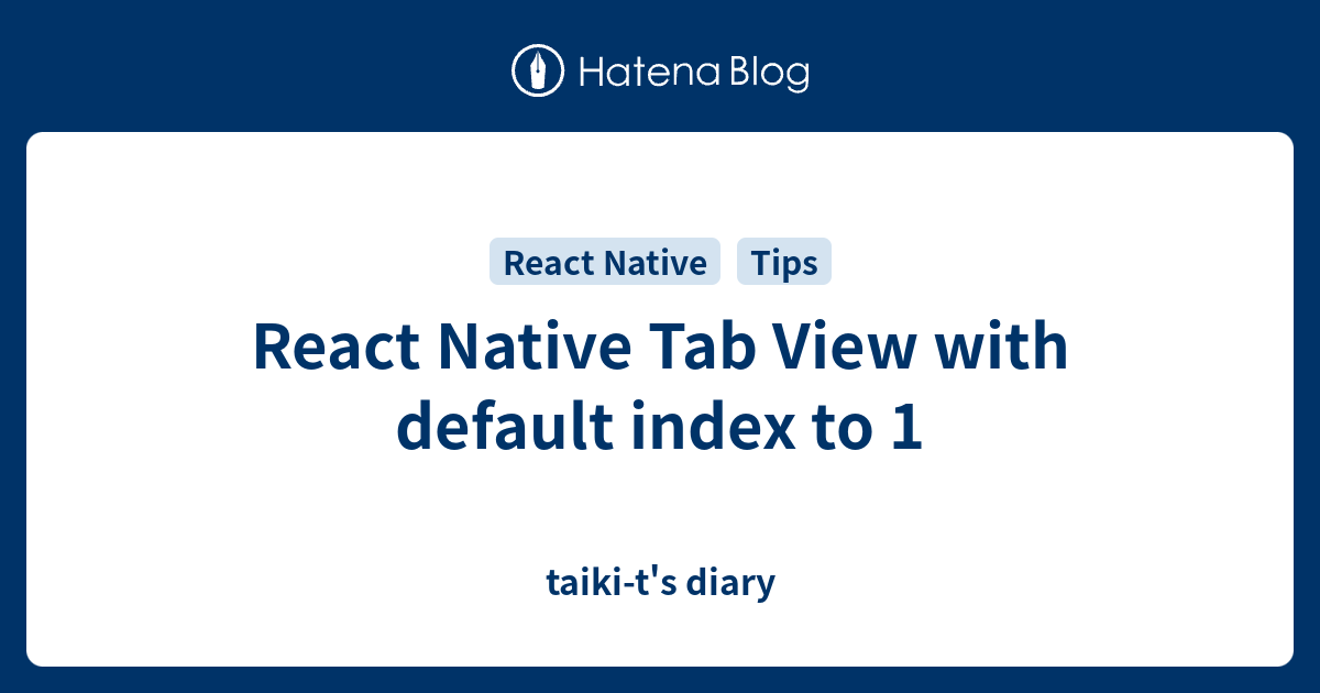 React Native Tab View with default index to 1 - taiki-t's diary