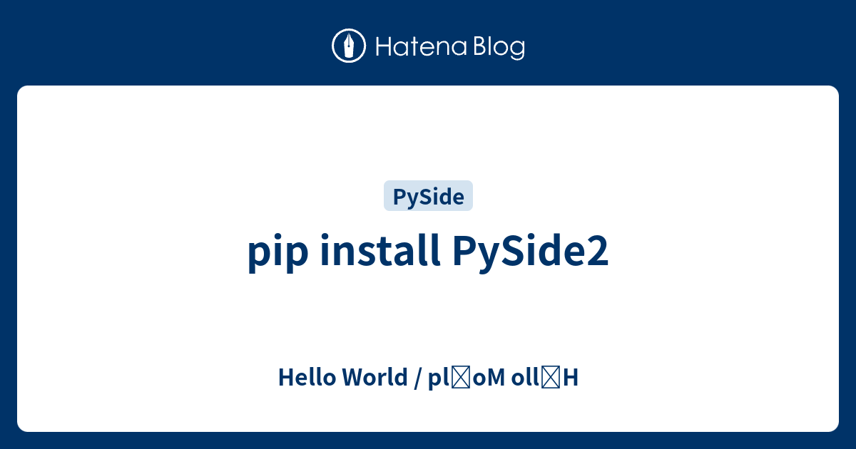 pip install PySide2 - Hello World / plɹoM ollǝH