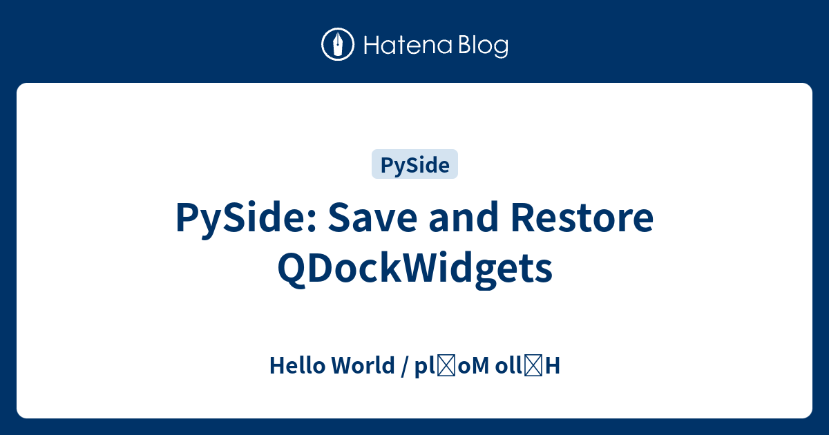 PySide: Save and Restore QDockWidgets - Hello World / plɹoM ollǝH