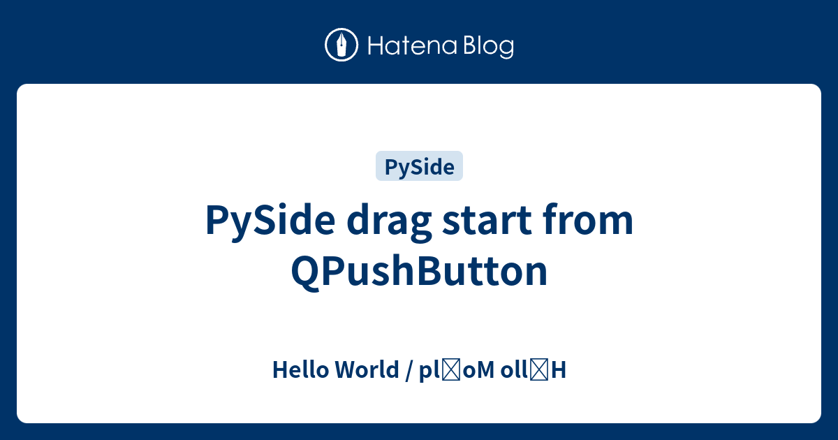 PySide drag start from QPushButton - Hello World / plɹoM ollǝH
