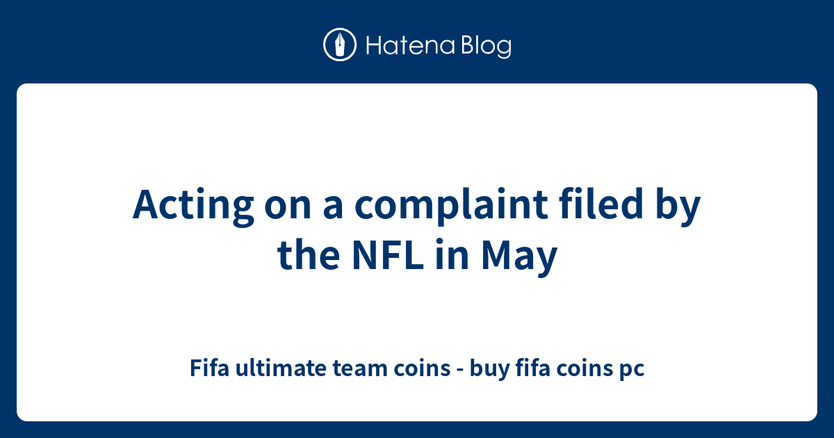 Acting on a complaint filed by the NFL in May - Fifa ultimate team ...