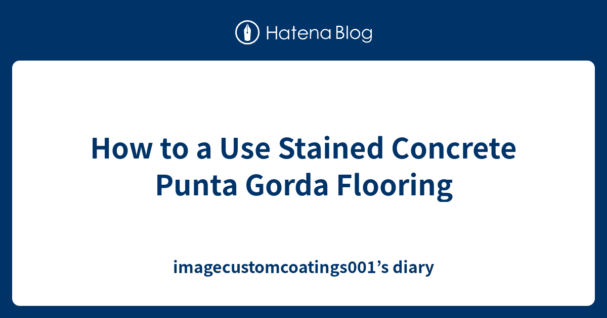 How to a Use Stained Concrete Punta Gorda Flooring ...