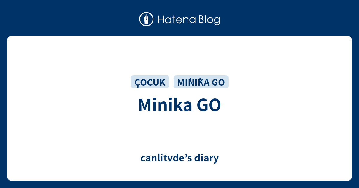 Minika GO - canlitvde’s diary