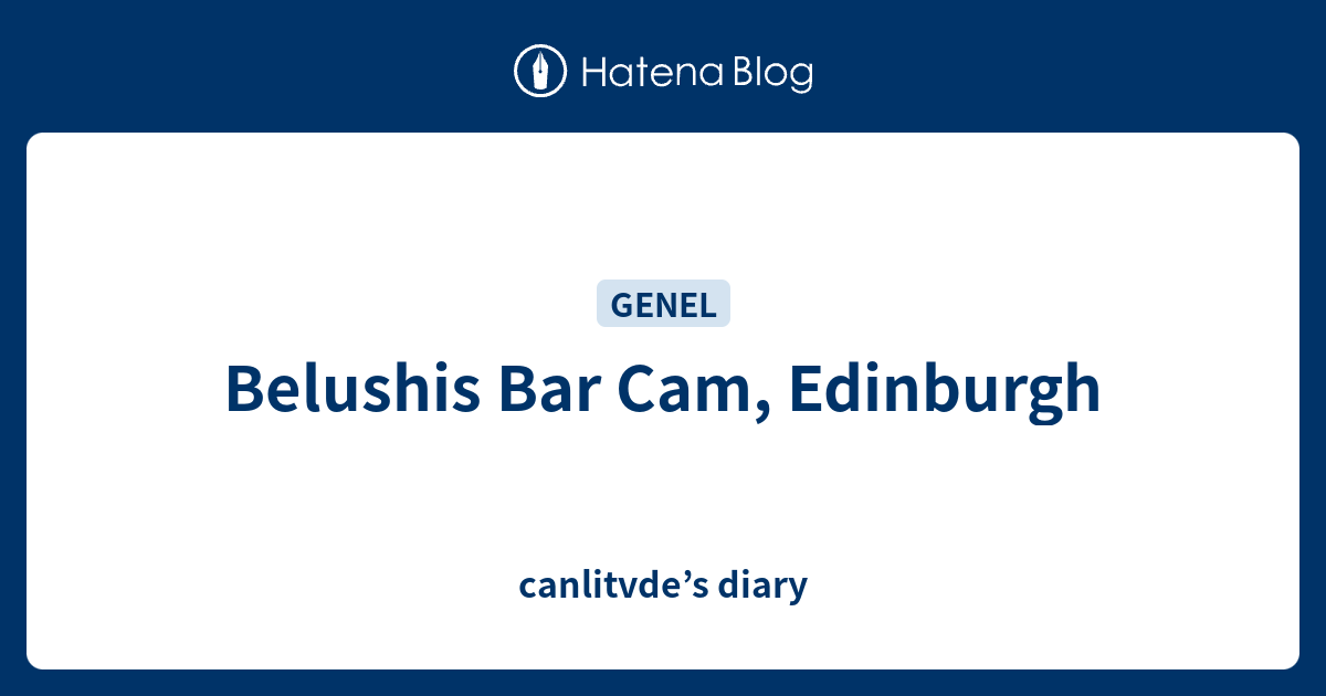 Belushis Bar Cam, Edinburgh - canlitvde’s diary