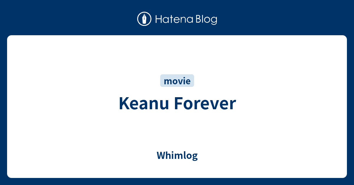 Keanu Forever - Whimlog