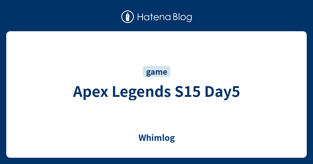 Apex Legends S15 Day5 - Whimlog