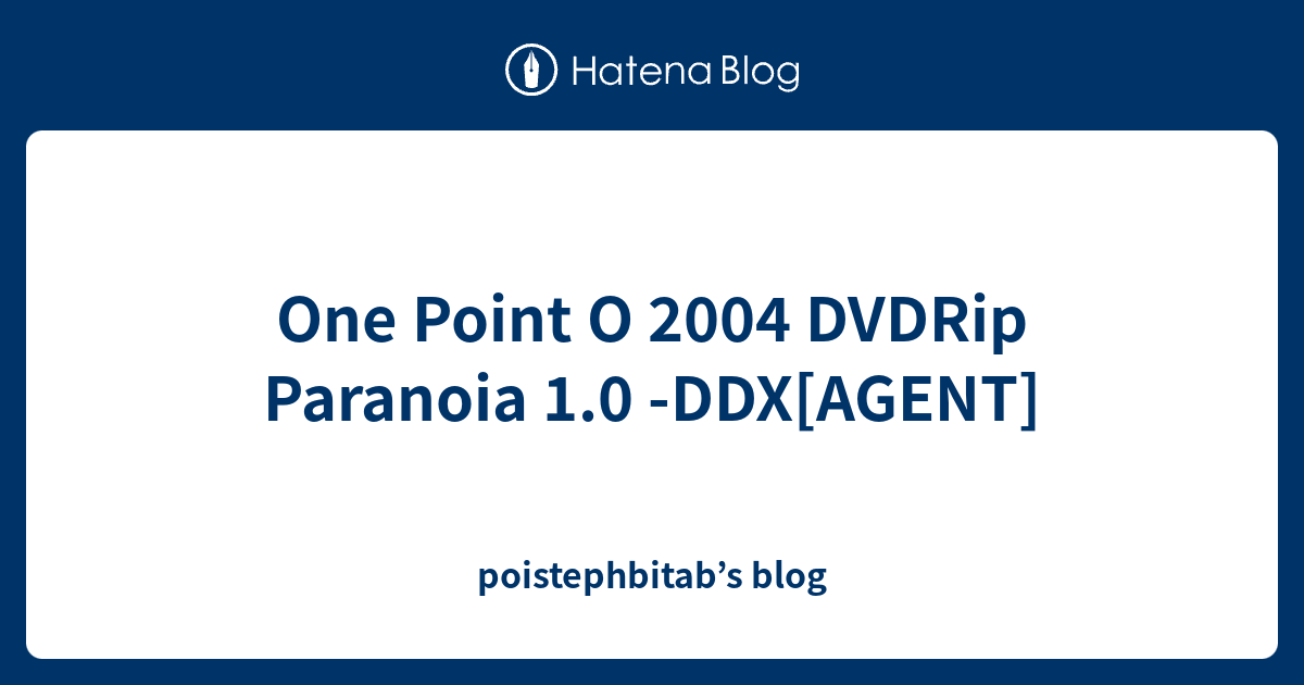One Point O 2004 DVDRip Paranoia 1.0 -DDX[AGENT] - poistephbitab’s blog