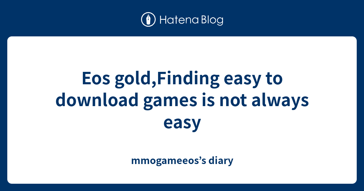 Eos gold,Finding easy to download games is not always easy - mmogameeos ...