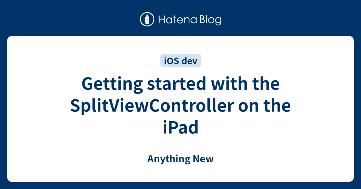 Getting started with the SplitViewController on the iPad - Anything New