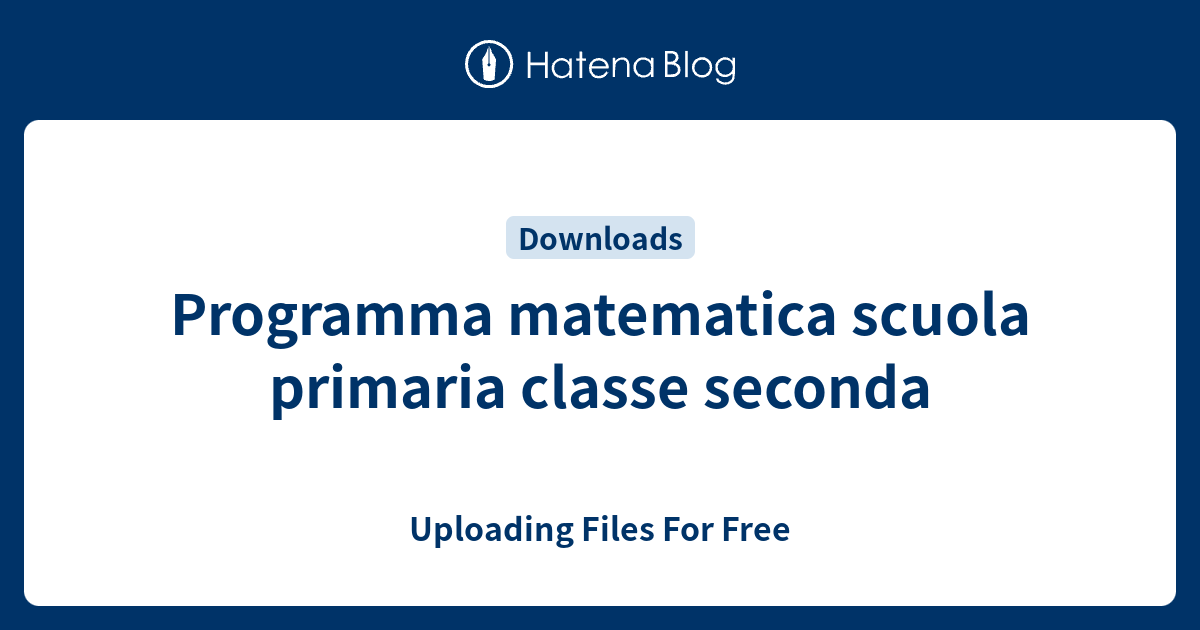 Programma matematica scuola primaria classe seconda - Uploading Files For Free