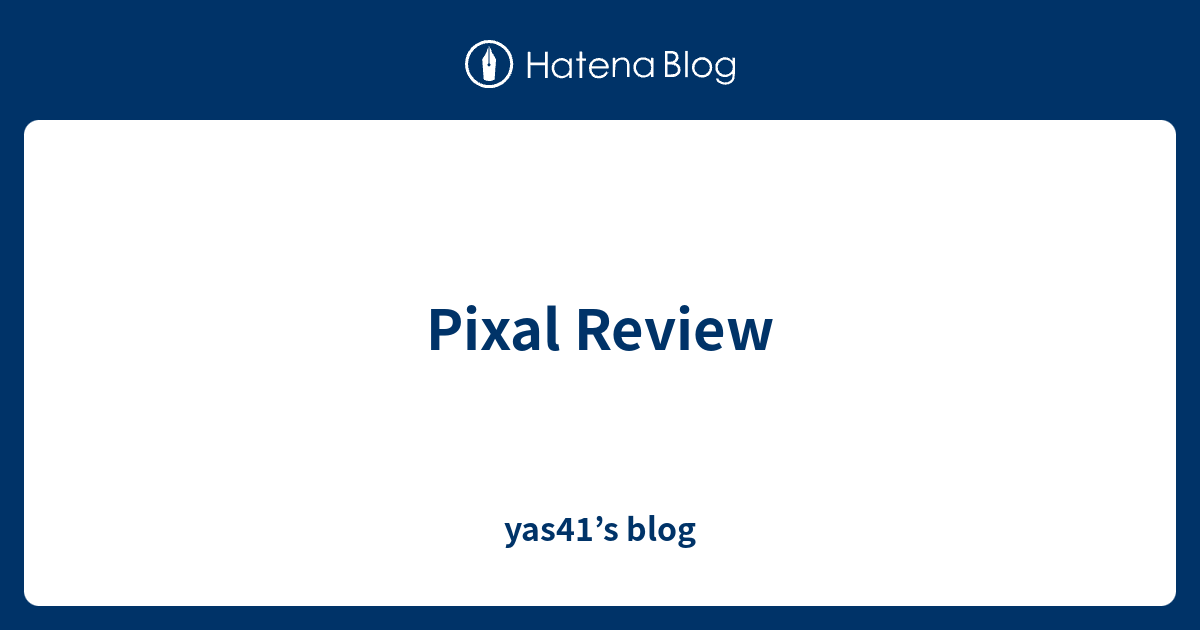 Pixal Review - yas41’s blog