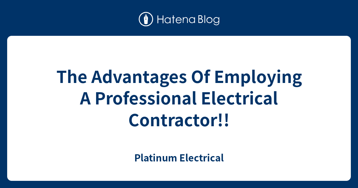 The Advantages Of Employing A Professional Electrical Contractor ...
