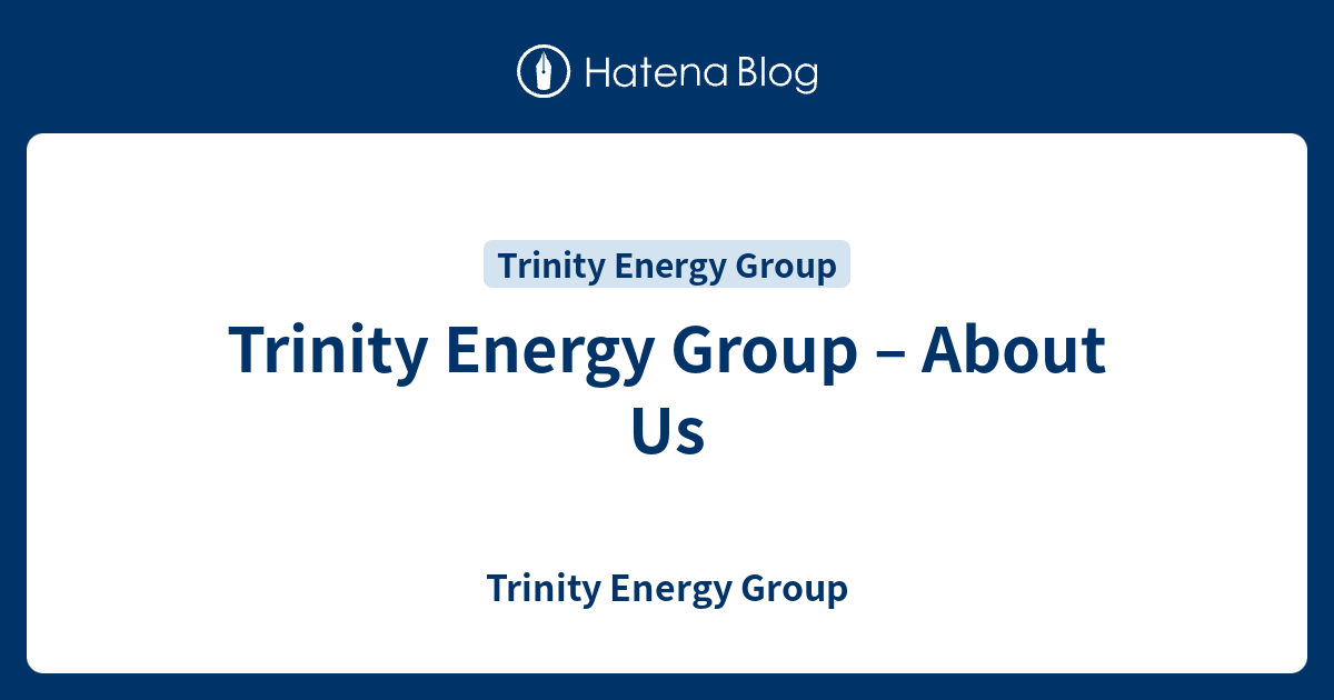 Trinity Energy Group – About Us - Trinity Energy Group