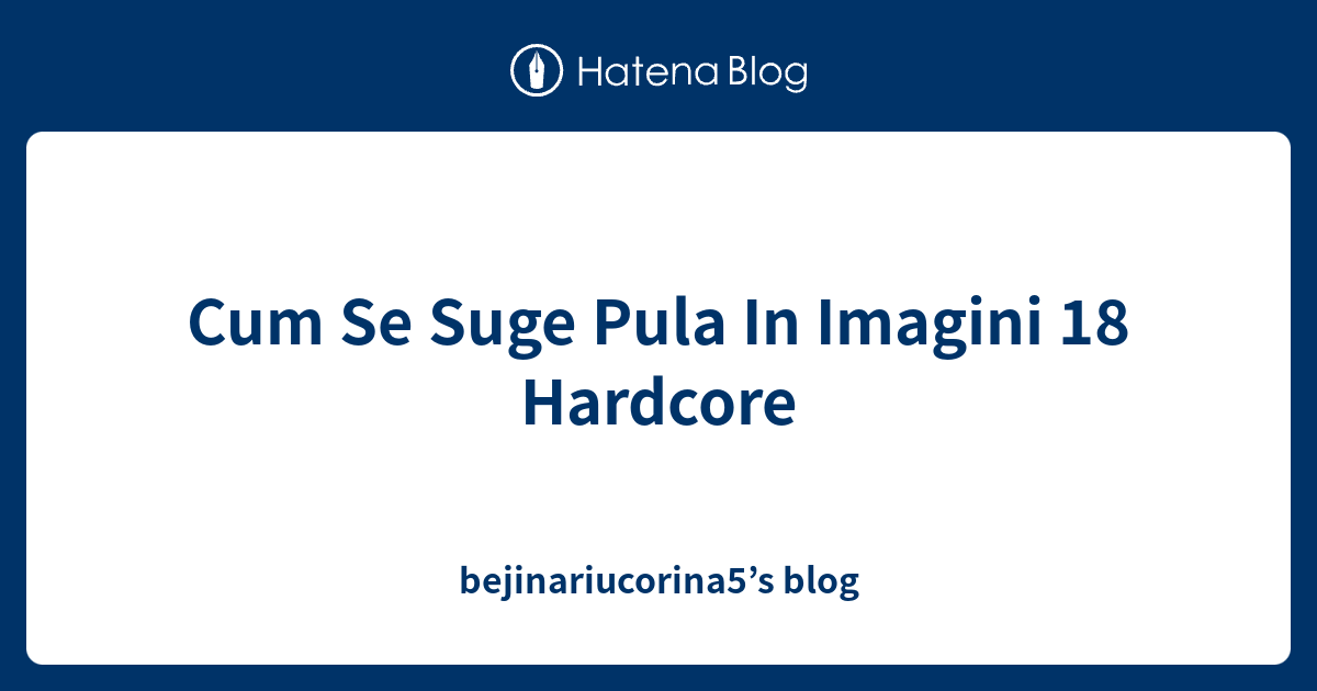 Cum Se Suge Pula In Imagini 18 Hardcore Bejinariucorina5s Blog