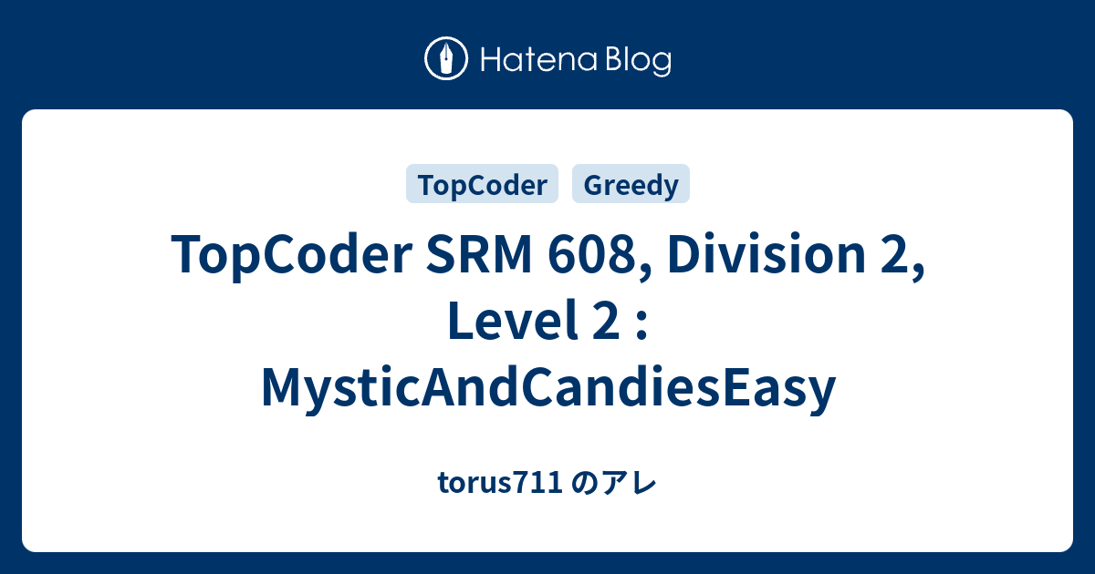 TopCoder SRM 608, Division 2, Level 2 : MysticAndCandiesEasy - torus711 のアレ