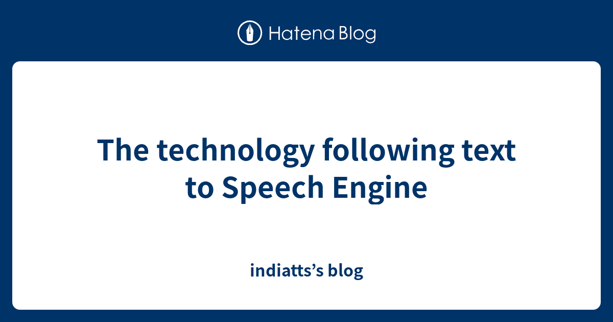 The technology following text to Speech Engine - indiatts’s blog