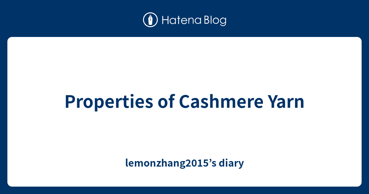 Properties of Cashmere Yarn - lemonzhang2015’s diary