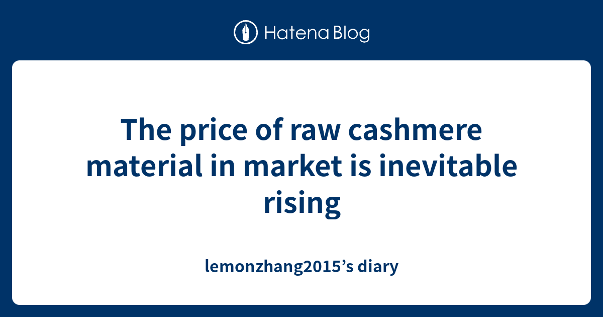 The price of raw cashmere material in market is inevitable rising ...