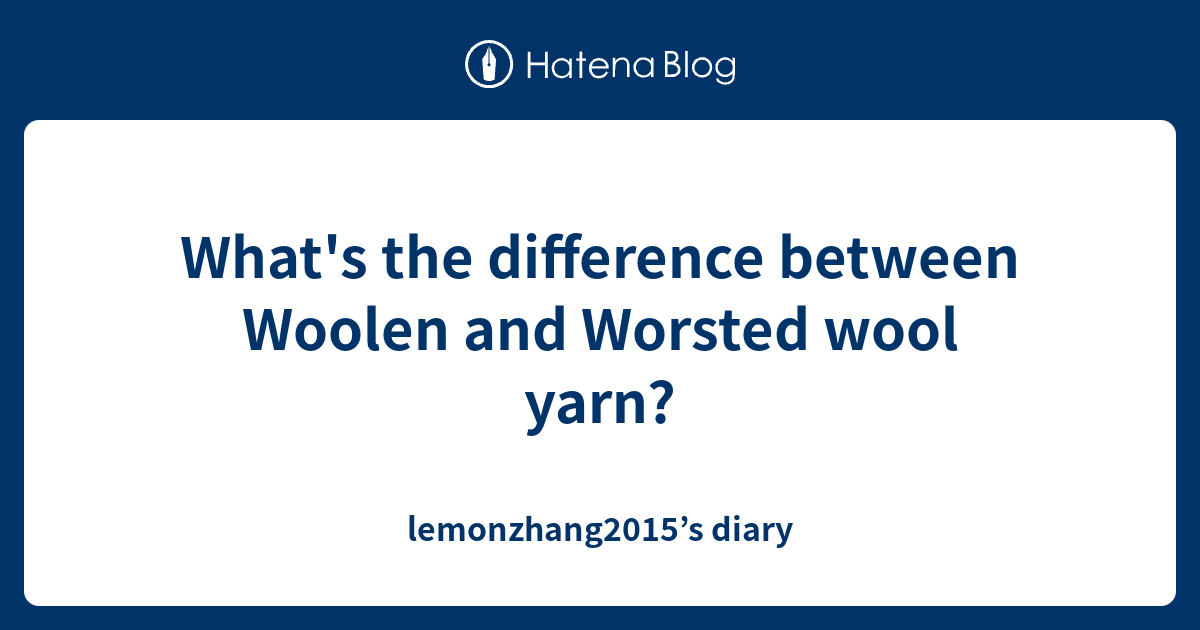 What's the difference between Woolen and Worsted wool yarn ...